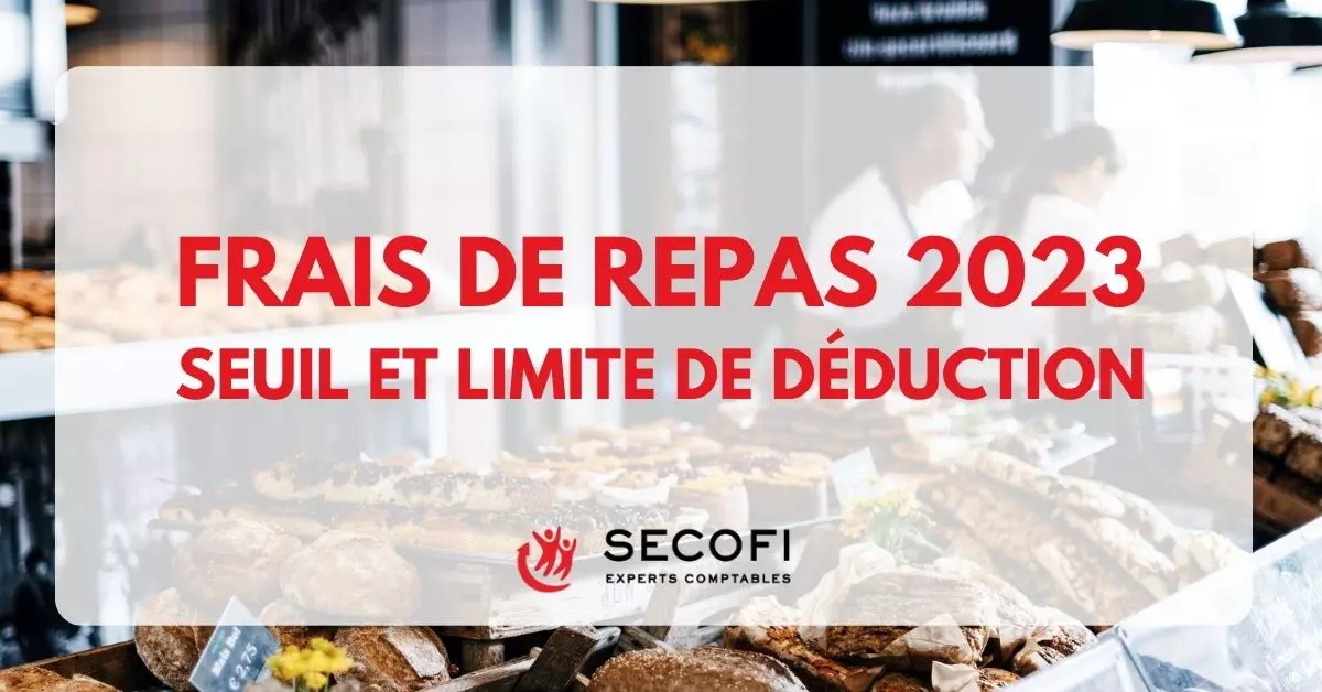 Frais de repas 2023 : seuil et limite de déduction - SECOFI