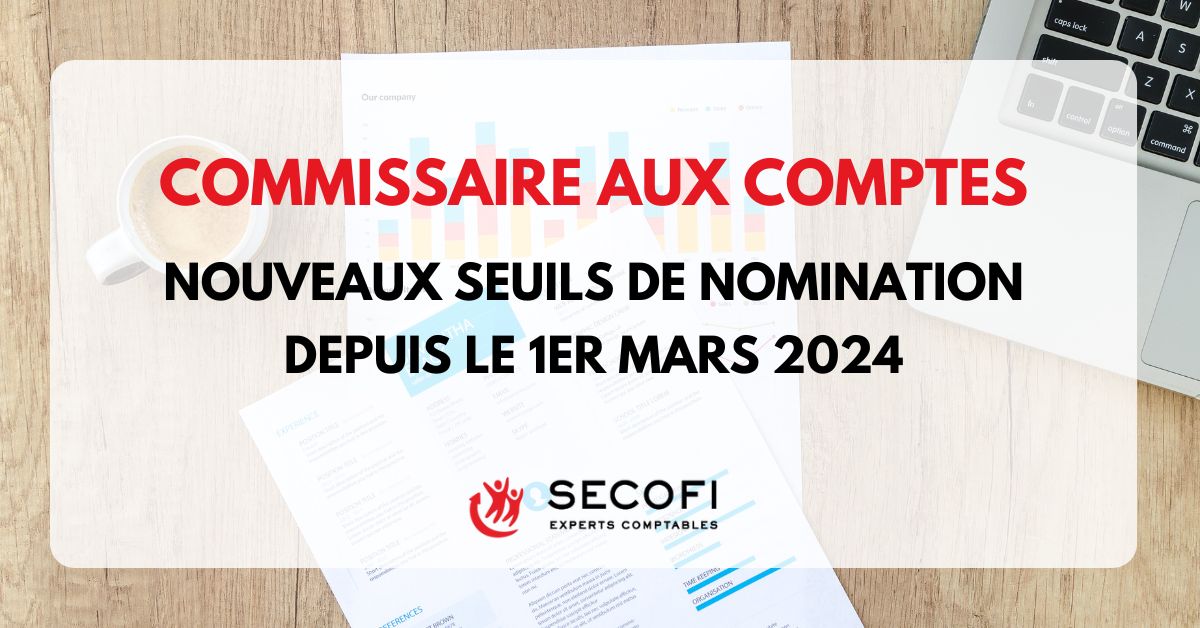 Seuils de nomination d'un commissaire aux comptes depuis 2024 - SECOFI